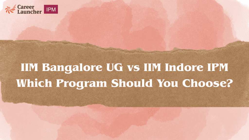 IIM Bangalore UG vs IIM Indore IPM: What Should You Choose?