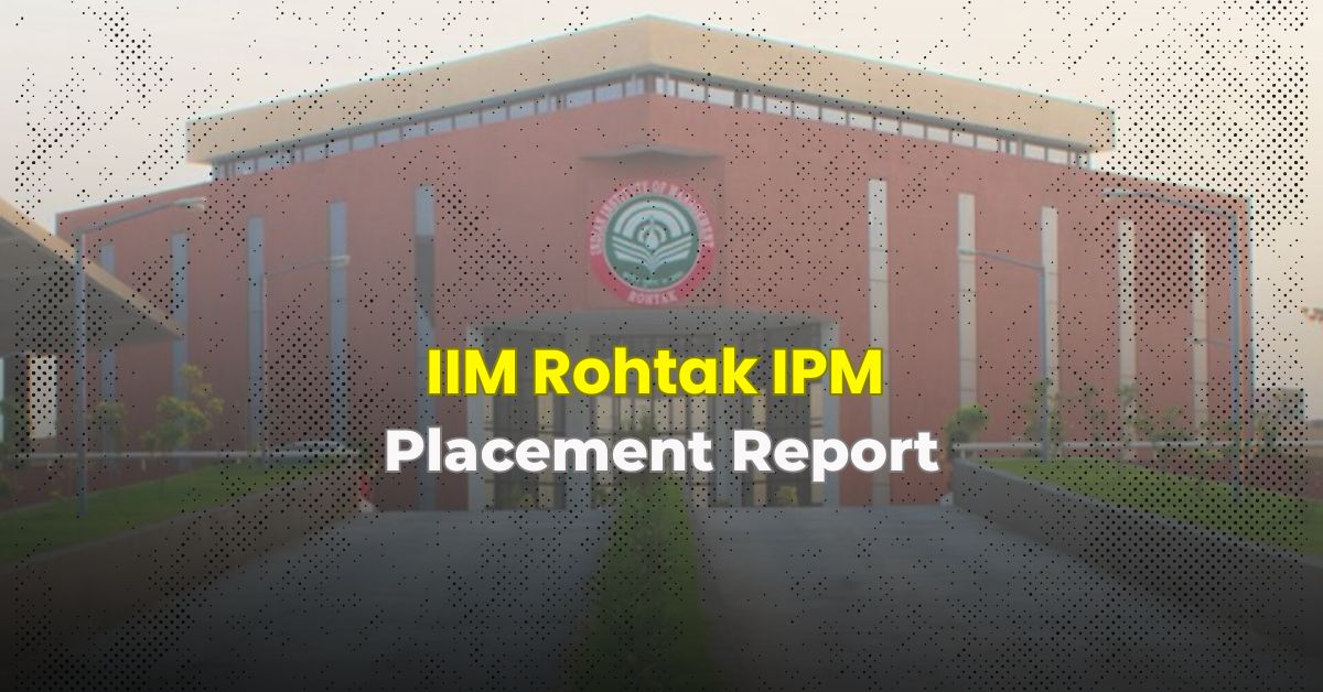 IIM Rohtak Placements for IPM: Average, Highest Packages, & More