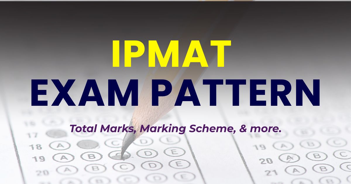 IPMAT Exam Pattern 2026: Total Marks, Marking Scheme, & more.